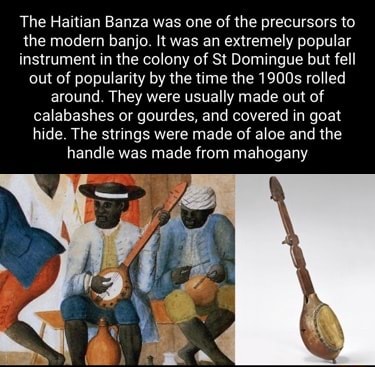 The Haitian Banza was one of the precursors to the modern banjo. It was ...