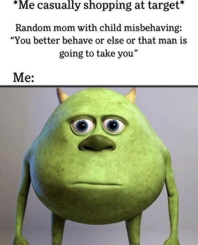 *Me casually shopping at target* Random mom with child misbehaving ...