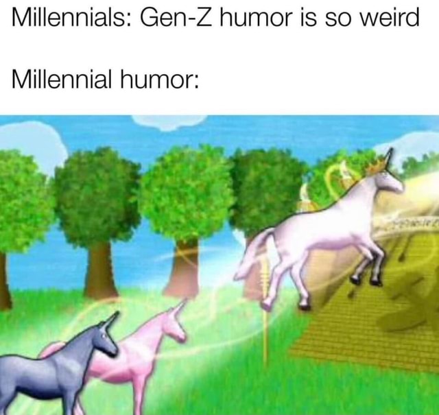 Millennials: Gen-Z humor is so weird Millennial humor: - iFunny