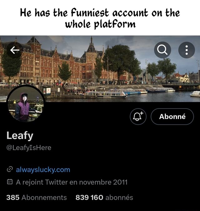 He has the Funniest account on the whole platform Leafy @LeafyIsHere ...