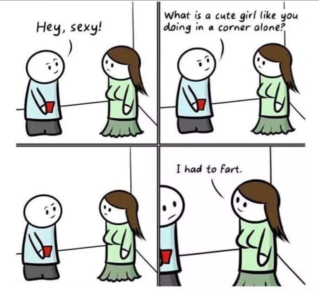 What is cute girl like you Hey, sexy! doing in corner alone? - iFunny