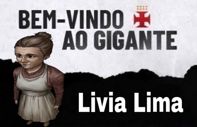 BEM- VINDO AO GIGANTE nivia Lima - iFunny Brazil