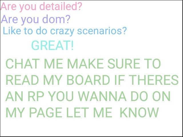 Are you detailed? Are you dom? Like to do crazy scenarios? GREAT! CHAT ...