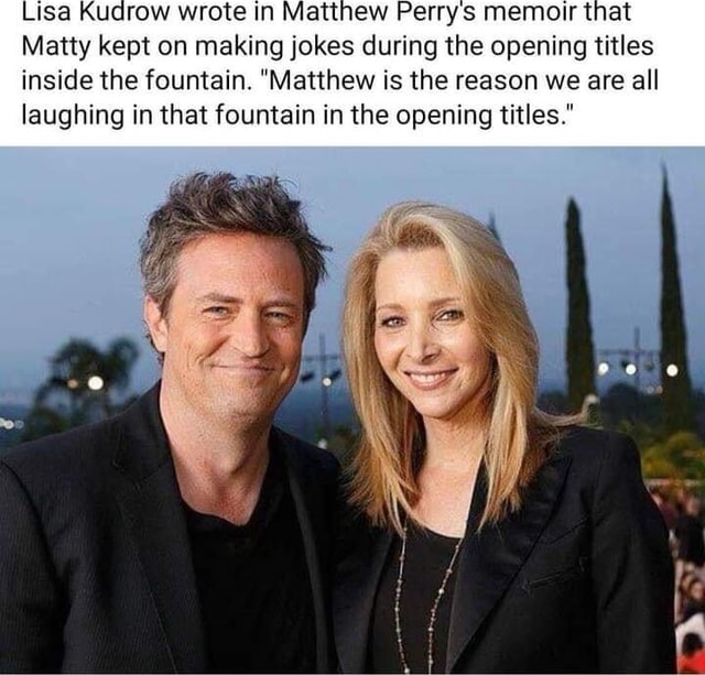 Lisa Kudrow wrote In Matthew Perrys memoir that Matty kept on making ...