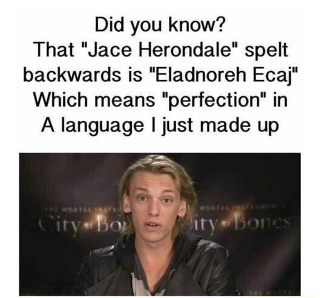 Such a jace thing to do - Did you know? That "Jace Herondale" spelt ...