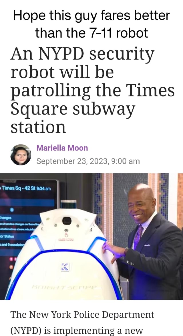 Hope this guy fares better than the /-11 robot An NYPD security robot will be patrolling the ...