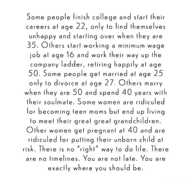 Some people finish college and start their careers al age 22, only to ...