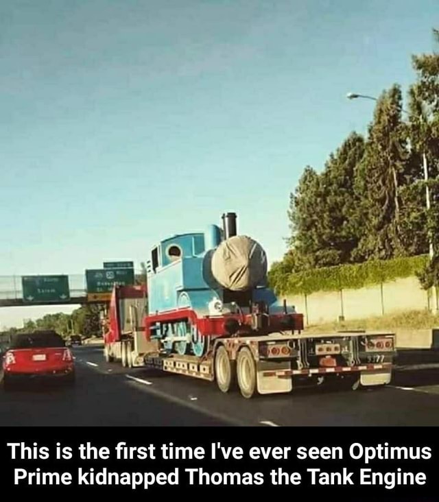 This is the ﬁrst time I've ever seen Optimus Prime kidnapped Thomas the ...