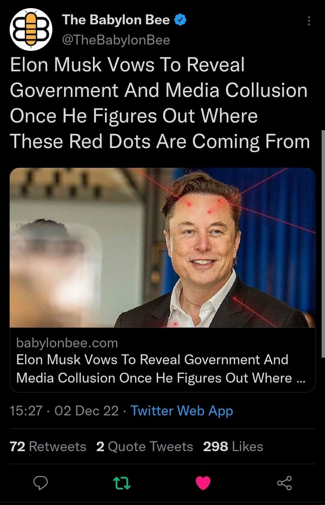The Babylon Bee @ @TheBabylonBee Elon Musk Vows To Reveal Government ...