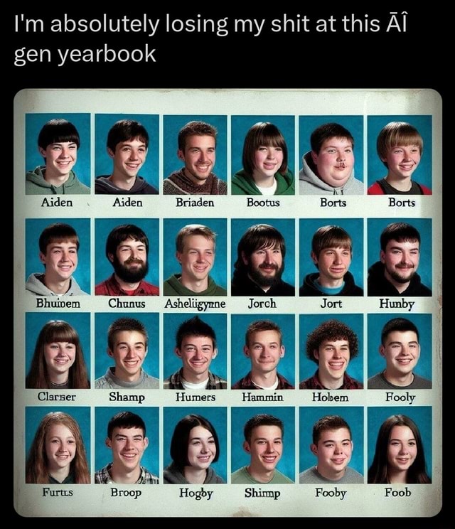 I'm absolutely losing my shit at this Al gen yearbook I Borts I Aiden Briaden Chunus ...