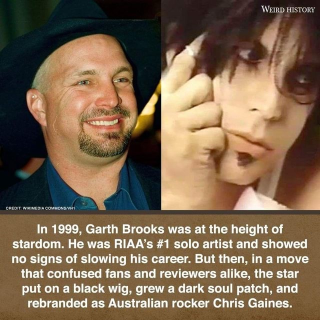 WEIRD HISTORY In 1999, Garth Brooks was at the height of stardom. He ...