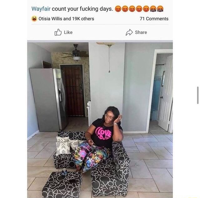 Wayfair count your fucking days. @@@@@Ra Otisia Willis and others 71 ...