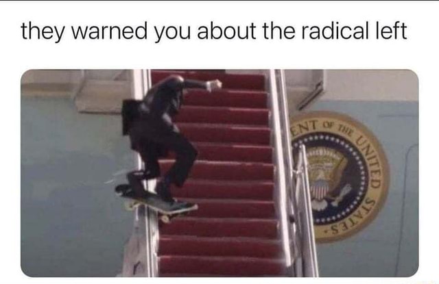 Radical Dude - they warned you about the radical left - iFunny