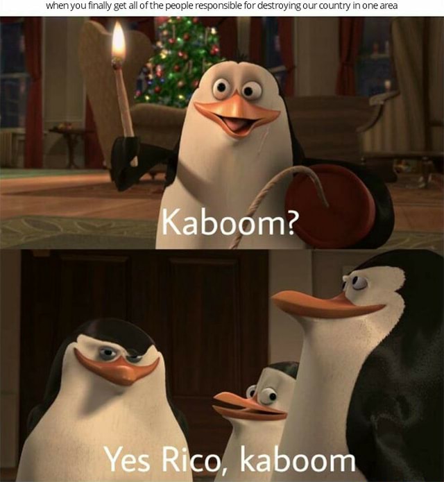 Kaboom? Yes Rico, kaboom - iFunny