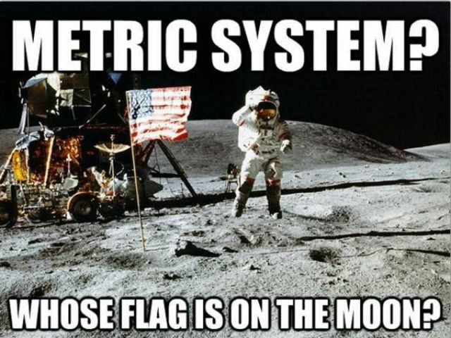 METRIC SYSTEM? WHOSE FLAG IS ON THE MOON? - iFunny