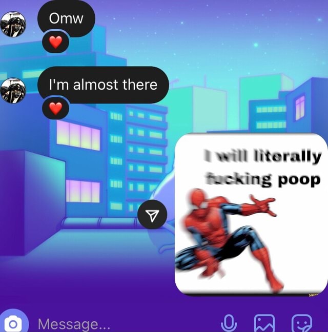 Omw I'm almost there will literally _ Sacking poop Message... - iFunny