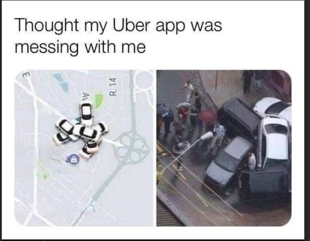 Thought my Uber app was messing with me - iFunny