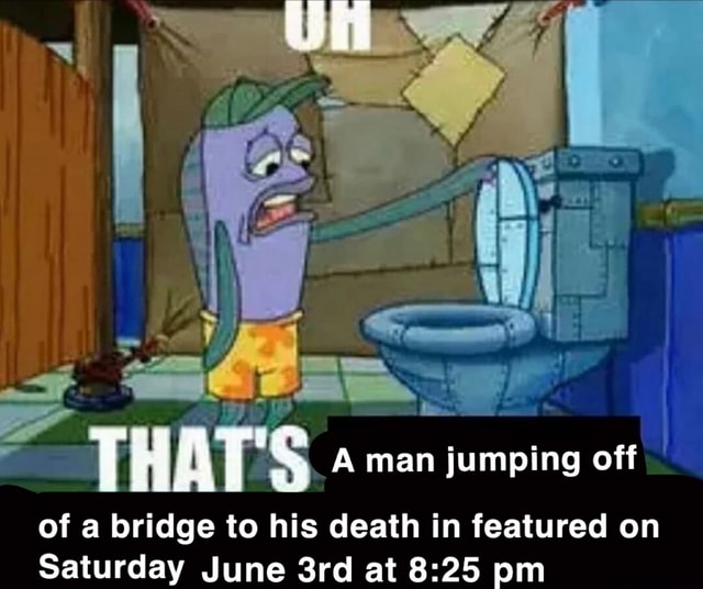 A man jumping off of a bridge to his death in featured on Saturday June ...