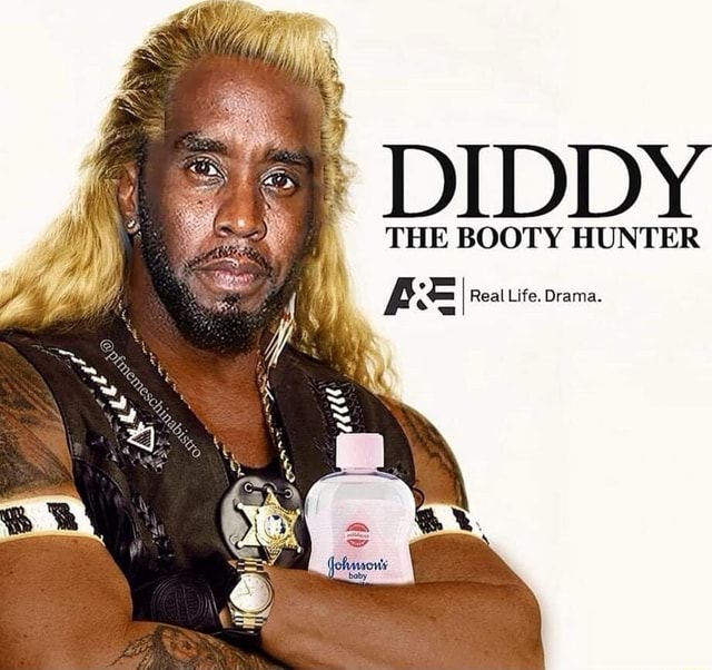 DIDDY THE BOOTY HUNTER I Real Life. Drama. - iFunny