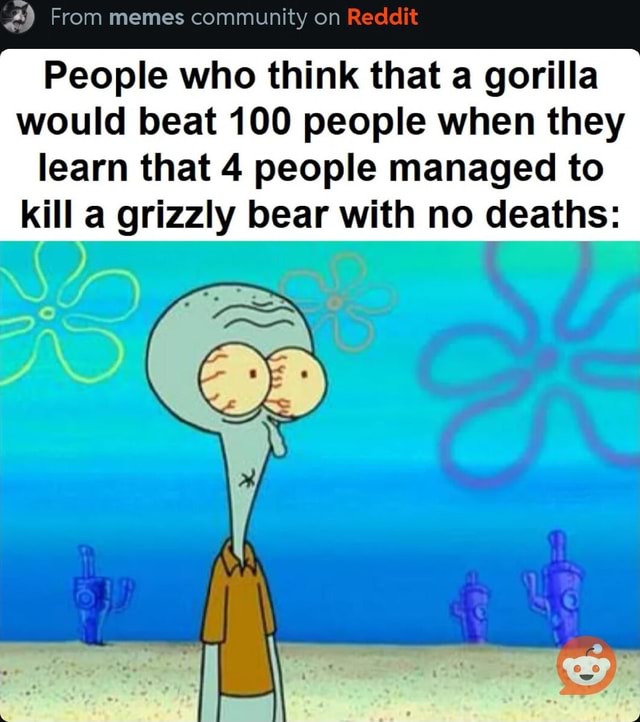 ) From memes community on Reddit People who think that a gorilla would ...