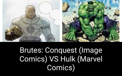 Brutes: Conquest (Image Comics) VS Hulk (Marvel Comics) - iFunny