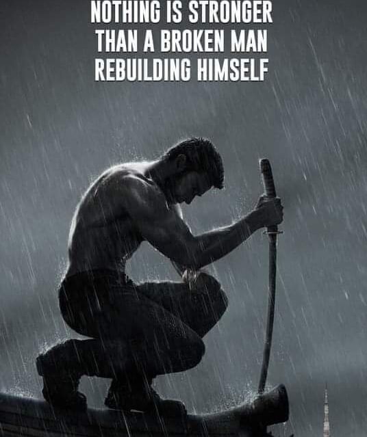 NOTHING IS STRONGER THAN A BROKEN MAN REBUILDING HIMSELF - America’s ...