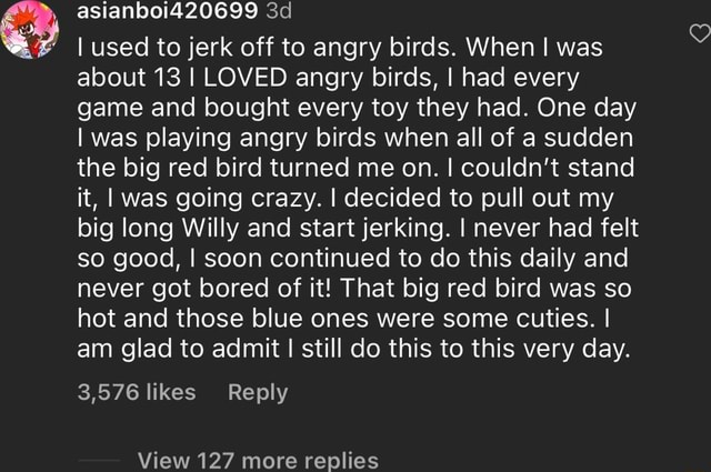 Asianboi420699 I Used To Jerk Off To Angry Birds When I Was About 13 I 2276