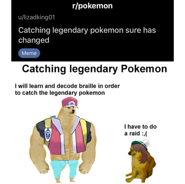 Catching legendary pokemon sure has Meme Catching legendary Pokemon I ...