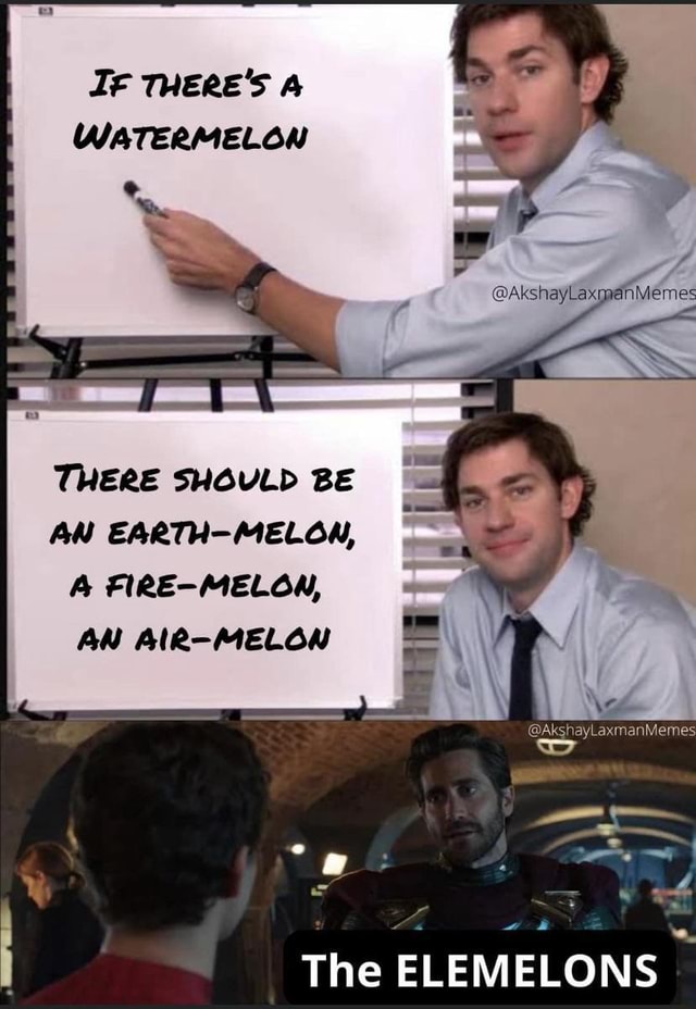 IF THERE'S A WATERMELON THERE SHOULD BE AN EARTH-MELON, FIRE-MELON, AN ...