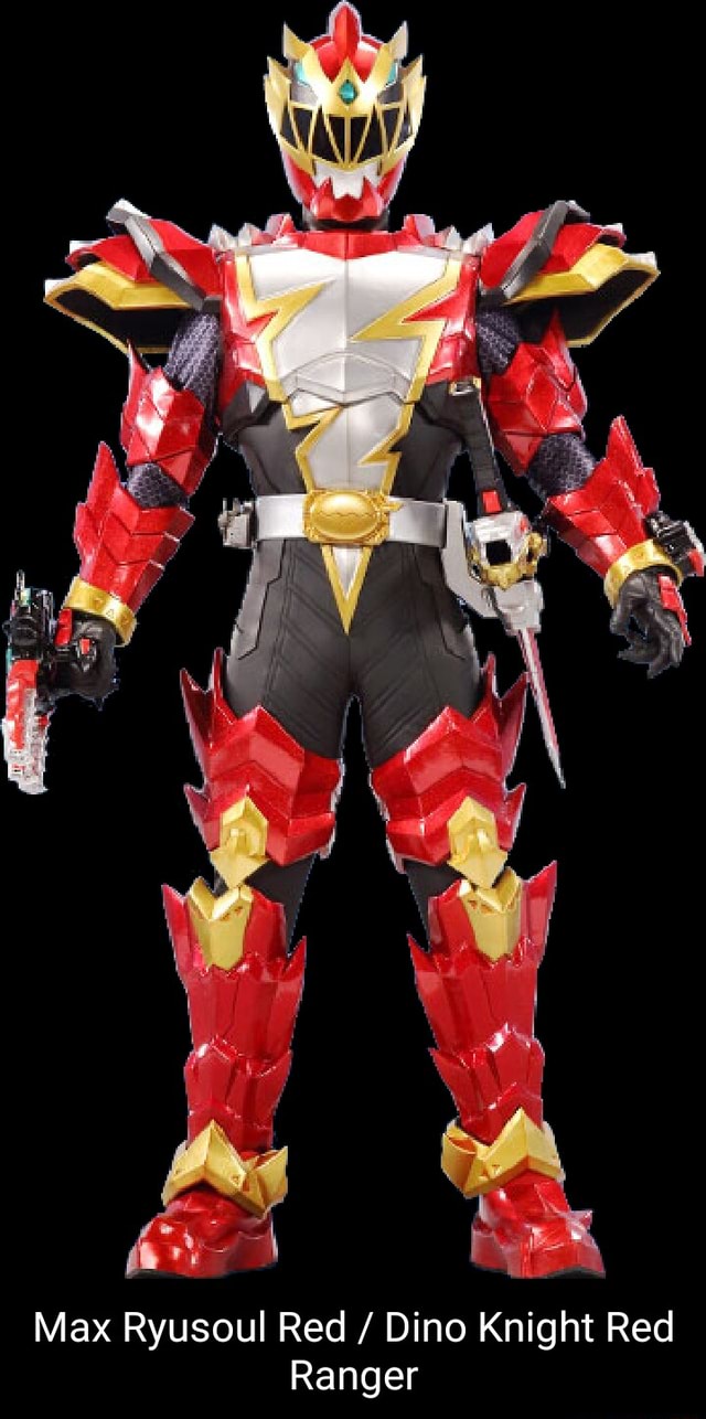 { i* 4 al Max Ryusoul Red / Dino Knight Red Ranger - iFunny