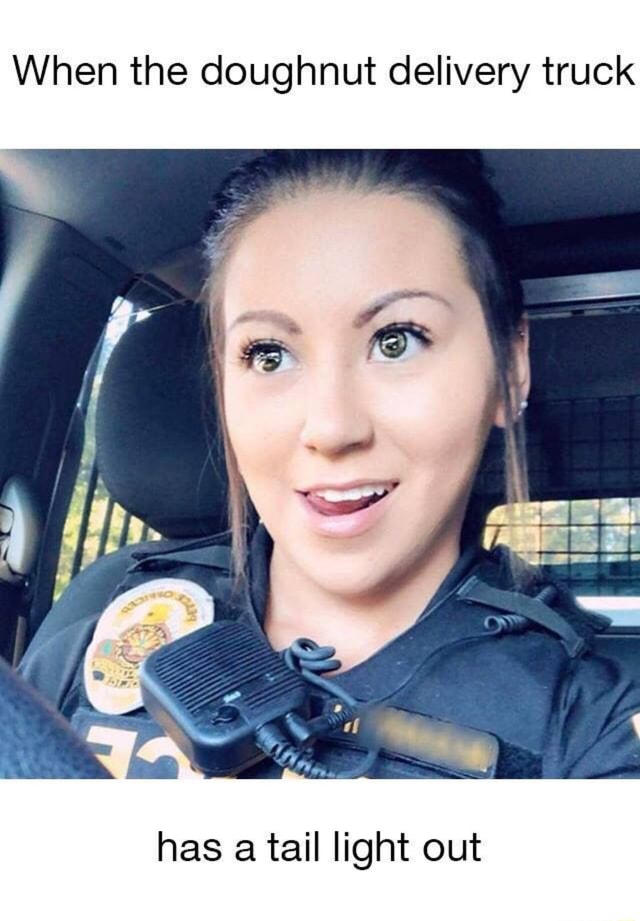 When the doughnut delivery truck has a tail light out - iFunny