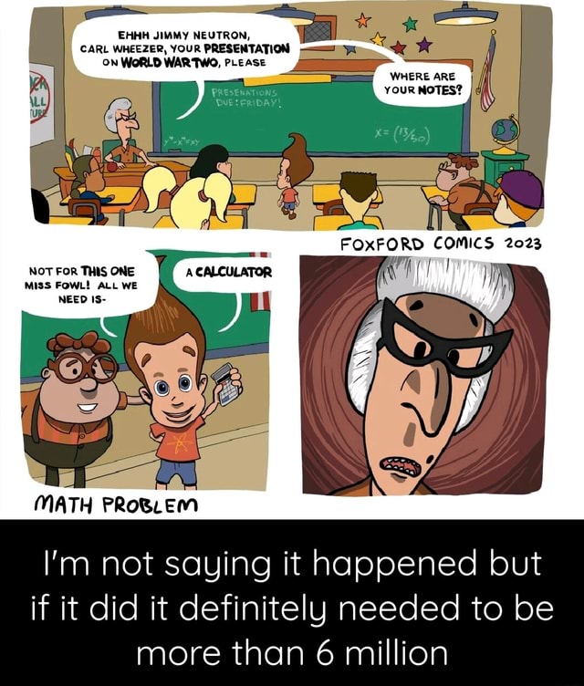 EHHH JIMMY NEUTRON, CARL WHEEZER, YOUR PRESENTATION ON WORLD WAR TWO ...