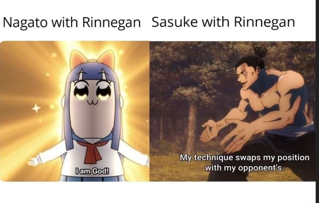 Nagato with Rinnegan Sasuke with Rinnegan My technique swaps my ...