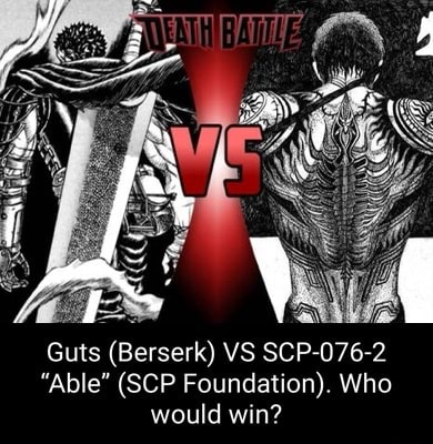 Guts (Berserk) VS SCP-076-2 "Able" (SCP Foundation). Who would win ...