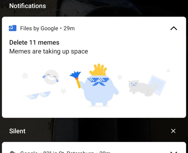 Notifications Files by Google Delete 11 memes Memes are taking up space ...