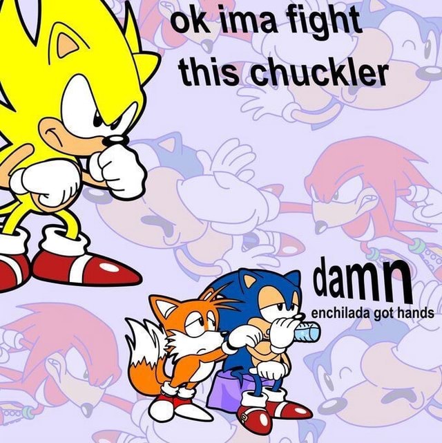 Ok ima fight this chuckler enchilada got hands - iFunny