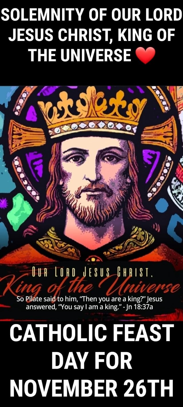 SOLEMNITY OF OUR LORD JESUS CHRIST, KING OF THE UNIVERSE LORD JESUS ...