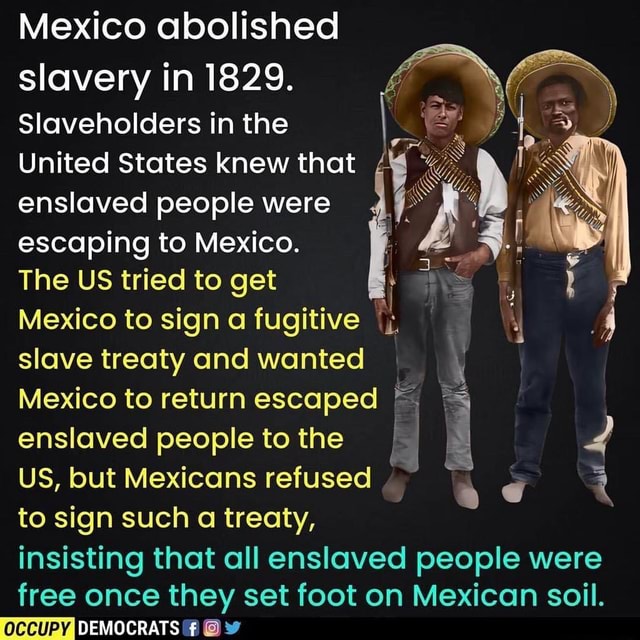 Mexico abolished slavery in 1829. Slaveholders in the United States ...