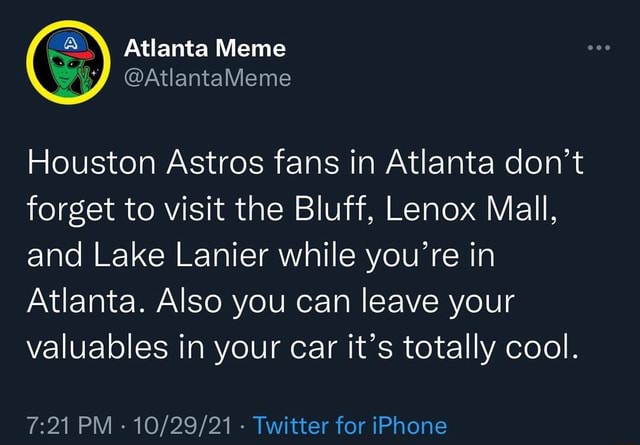 & Atlanta Meme @AtlantaMeme Houston Astros fans in Atlanta don't forget ...
