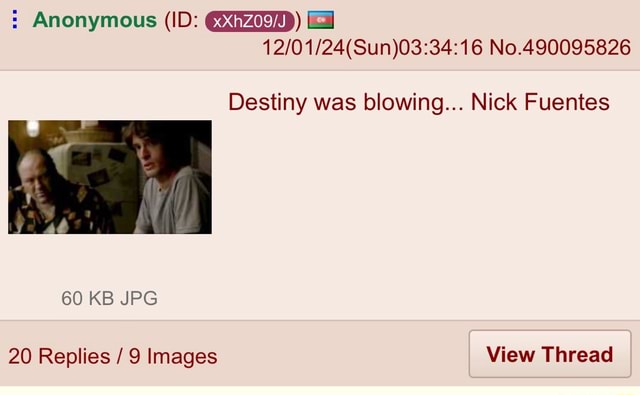 : Anonymous (ID: No.490095826 Destiny was blowing... Nick Fuentes 60 KB ...