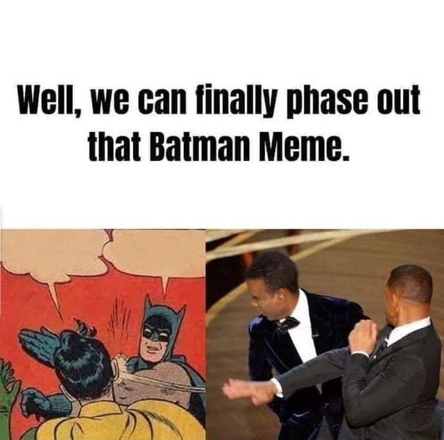 Well, we can finally phase out that Batman Meme. - iFunny