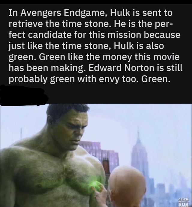 In Avengers Endgame, Hulk is sent to retrieve the time stone. He is the ...