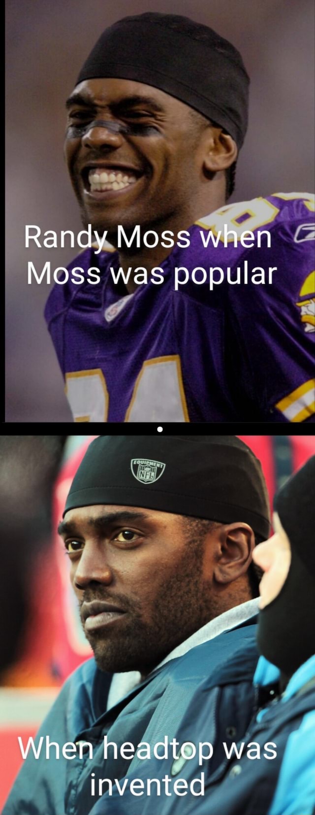 Randy Moss when Moss was popular When headtop was invented - iFunny