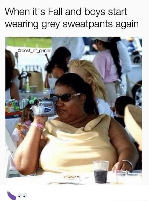 When it's Fall and boys start wearing grey sweatpants again - iFunny