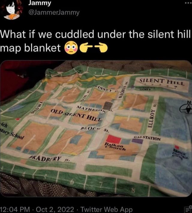 What If We Cuddled Under The Silent Hill Jammy Map Blanket I Se Ba Pm Oct 2 2022 Twitter