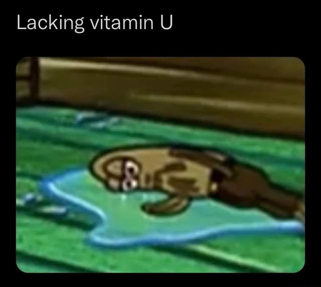 Meme dump - Lacking vitamin U - iFunny