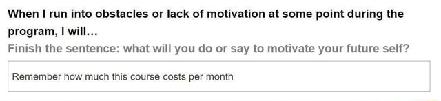 When run into obstacles or lack of motivation at some point during the ...