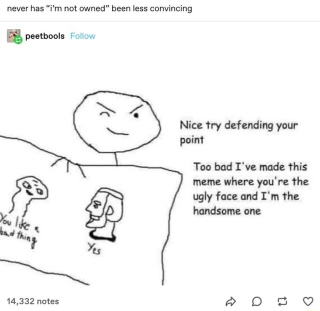 Never has "i'm not owned" been less convincing peetbools Follow Nice ...