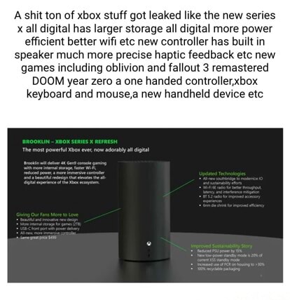 A shit ton of xbox stuff got leaked like the new series x all digital ...