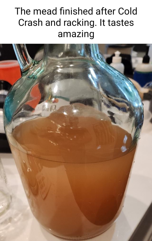 The mead finished after Cold Crash and racking. It tastes amazing - iFunny